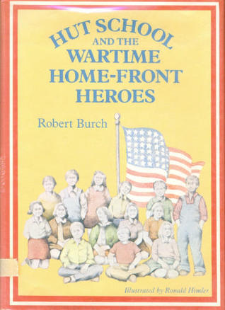 Hut School and the Wartime Home-Front Heroes by Robert Burch | Goodreads