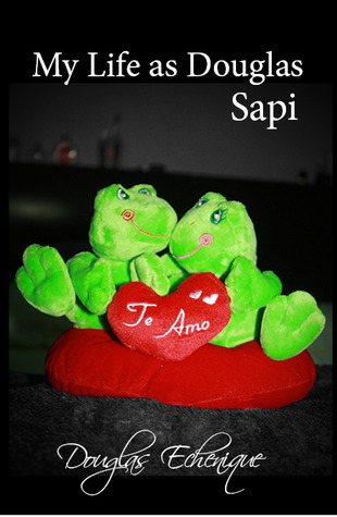 Sapi (My Life As Douglas, #3) by Douglas Echenique | Goodreads