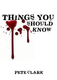 Things You Should Know by Pete Clark | Goodreads