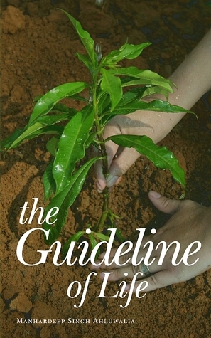 The Guideline of Life by Manhardeep Singh Ahluwalia | Goodreads
