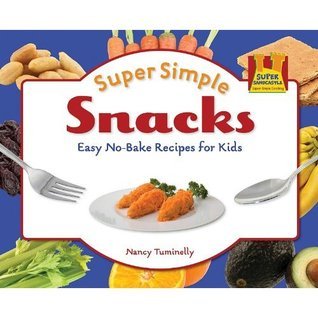 Super Simple Snacks: Easy No-bake Recipes for Kids: Easy No-bake ...