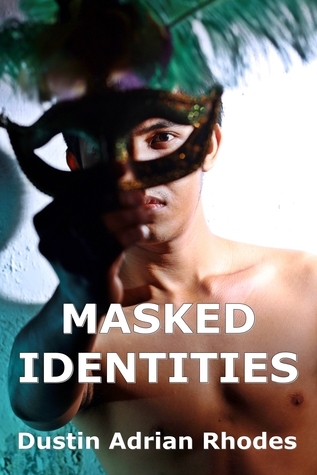 MASKED IDENTITIES by Dustin Adrian Rhodes | Goodreads