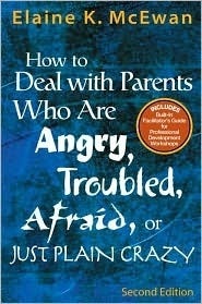 How to Deal With Parents Who Are Angry, Troubled, Afraid, or Just Plain ...