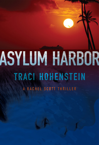 Asylum Harbor (Rachel Scott, #1) by Traci Hohenstein | Goodreads