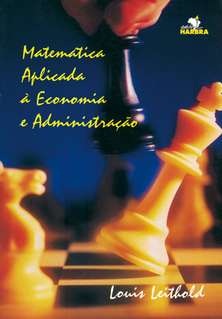 Matemática Aplicada à Economia e Administração by Louis Leithold ...
