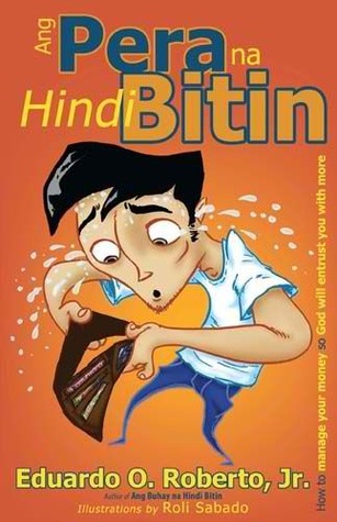 Ang Pera na Hindi Bitin: How to manage your money so God will entrust ...