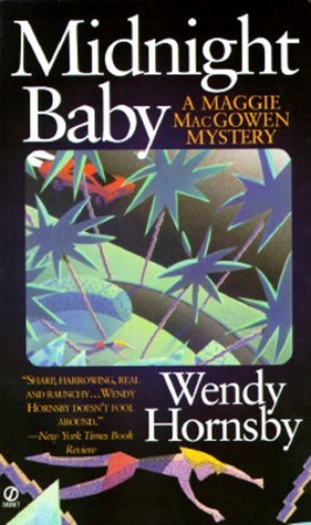 Midnight Baby (A Maggie MacGowen Mystery #2) by Wendy Hornsby | Goodreads