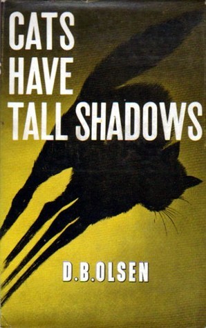Cats Have Tall Shadows by D.B. Olsen | Goodreads