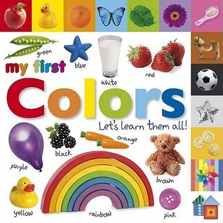 Tabbed Board Books: My First Colors: Let's Learn Them All! by D.K. Publishing | Goodreads