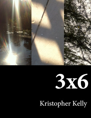 3x6 by Kristopher Kelly | Goodreads