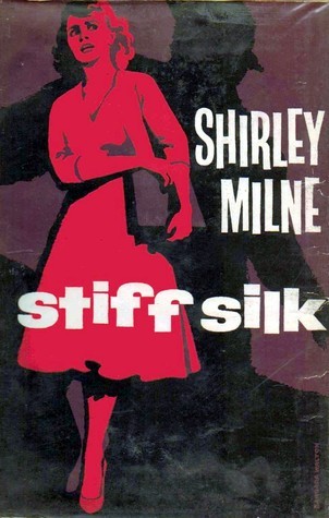 Stiff Silk by Shirley Milne | Goodreads