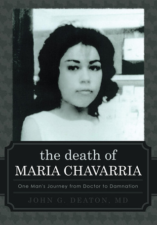 The Death of Maria Chavarria: One Man's Journey from Doctor to ...
