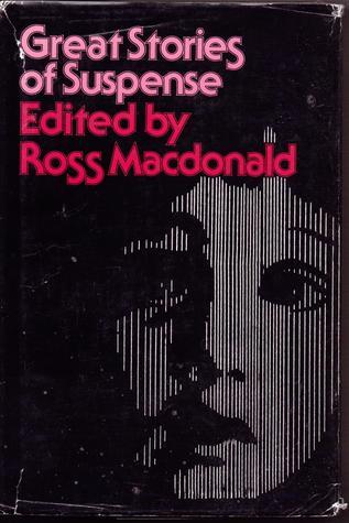 Great Stories of Suspense by Ross Macdonald | Goodreads