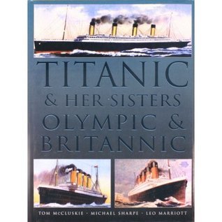Titanic & Her Sisters Olympic & Britannic by Tom McCluskie | Goodreads