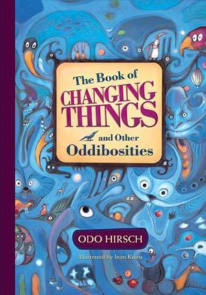 The Book of Changing Things and Other Oddibosities by Odo Hirsch ...
