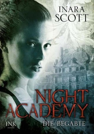Die Begabte (Night Academy, #1) by Inara Scott | Goodreads