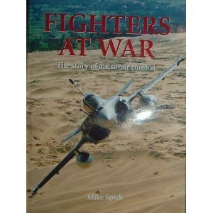 Fighters at War: The Story of Air-to-air Combat by Mike Spick | Goodreads