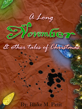 A Long November and Other Tales of Christmas by Blake M. Petit | Goodreads