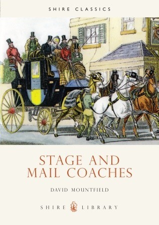 Stage and Mail Coaches (Shire Library) by David Mountfield | Goodreads