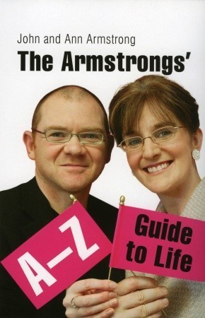 The Armstrongs' A-Z Guide to Life by John Armstrong | Goodreads
