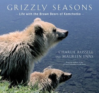Grizzly Seasons: Life with the Brown Bears of Kamchatka by Charlie ...