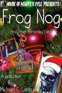 Frog Nog And Other Horrorday Tales by Michael C. Laney | Goodreads