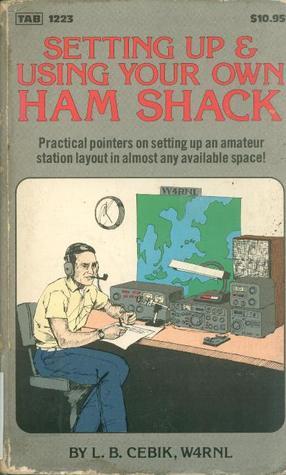 Setting Up & Using Your Own Ham Shack by L.B. Cebik | Goodreads