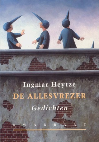 De Allesvrezer: Gedichten by Ingmar Heytze | Goodreads