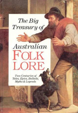 The Big Treasury of Australian Folklore: Two Centuries of Tales, Epics ...