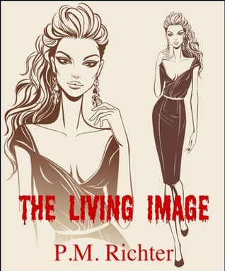 The Living Image by P.M. Richter | Goodreads