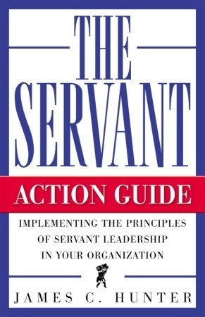 The Servant: Action Guide--Implementing the Principles by James C ...