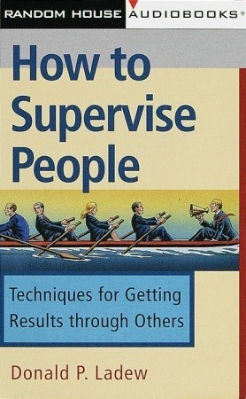 How to Supervise People: Techniques for Getting Results through Others ...