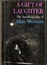 A Gift of Laughter: The Autobiography of Allan Sherman by Allan Sherman ...