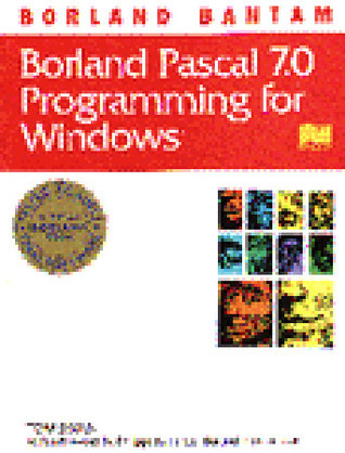 BORLAND PASCAL 7.0 PROGRAMMING (Borland Bantam) by Tom Swan | Goodreads