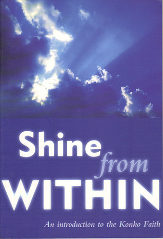 Shine from Within: An Introduction to the Konko Faith by Konkokyo ...
