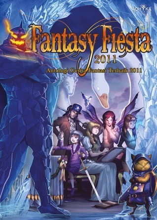 Fantasy Fiesta 2011: Antologi Cerita Fantasi Terbaik 2011 by R.D ...