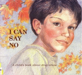 I Can Say No: A Child's Book about Drug Abuse by Doris Sanford | Goodreads