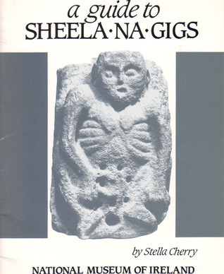 A Guide to Sheela-na-gigs by Stella Cherry | Goodreads