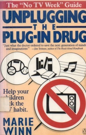 Unplugging the Plug-in Drug by Marie Winn | Goodreads