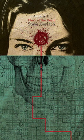 Autopsy 1: Flesh of the Dead by Steve Gerlach | Goodreads