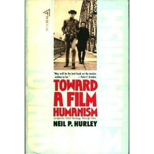 Toward a Film Humanism by Neil P. Hurley | Goodreads