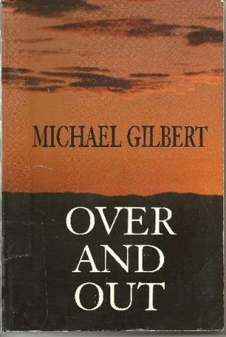 Over and Out by Michael Gilbert | Goodreads