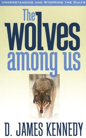 The Wolves Among Us by D. James Kennedy | Goodreads