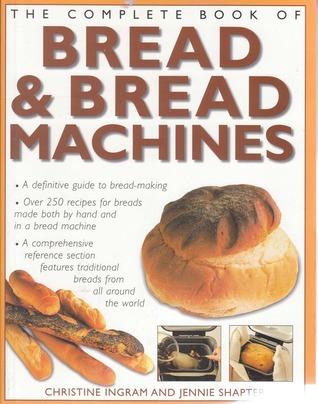 Complete Book Bread & Bread Mach by Christine Ingram | Goodreads
