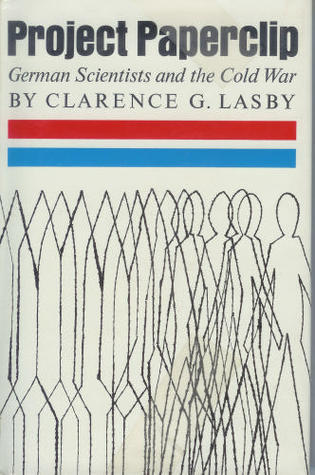 Project Paperclip: German Scientists and the Cold War by Clarence G ...