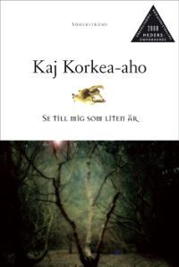 Se till mig som liten är by Kaj Korkea-aho | Goodreads