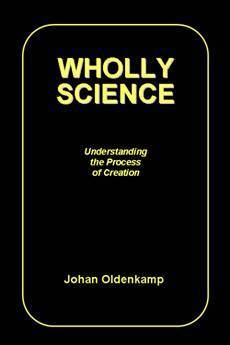 Wholly Science:Understanding the Process of Creation by Johan Oldenkamp ...