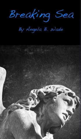 Breaking Sea by Angela B. Wade | Goodreads
