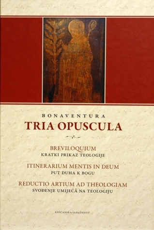 Tria opuscula: Breviloquium, Itinerarium mentis in Deum, Reductio artium ad theologiam by ...