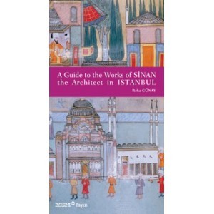 A Guide to the Works of Sinan the Architect in Istanbul by Reha Günay ...